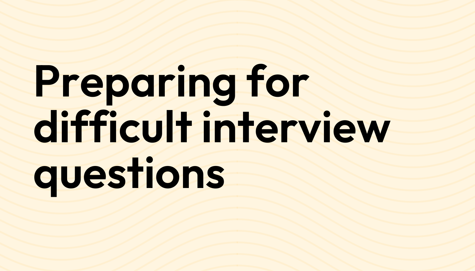 4 of the most difficult interview questions to answer